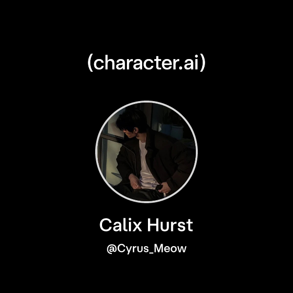 Chat with Calix Hurst | character.ai | AI Chat, Reimagined–Your Words. Your World.