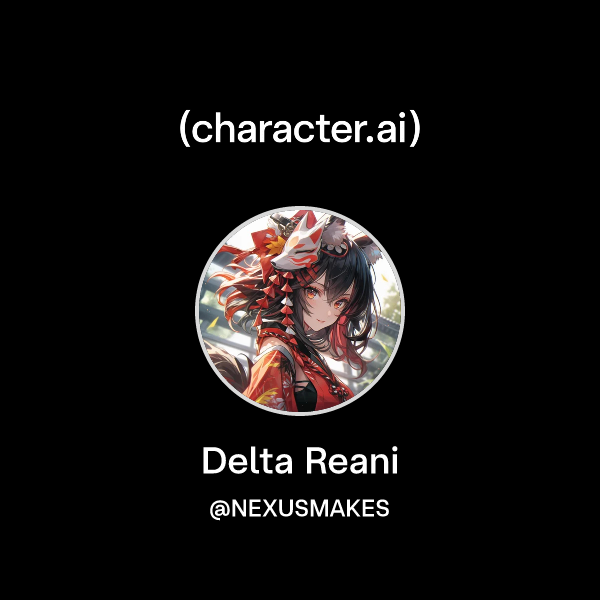 Chat with Delta Reani | character.ai | Personalized AI for every moment ...