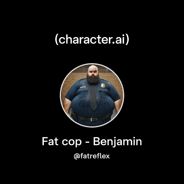 Chat with Fat cop - Benjamin | character.ai | AI Chat, Reimagined–Your ...