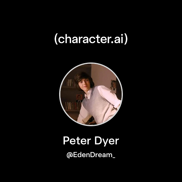 Chat with Peter Dyer | character.ai | AI Chat, Reimagined–Your Words ...