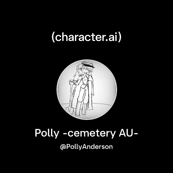 Chat with Polly -cemetery AU- | character.ai | Personalized AI for ...
