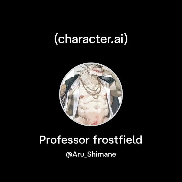 Chat with Professor frostfield | character.ai | Personalized AI for ...