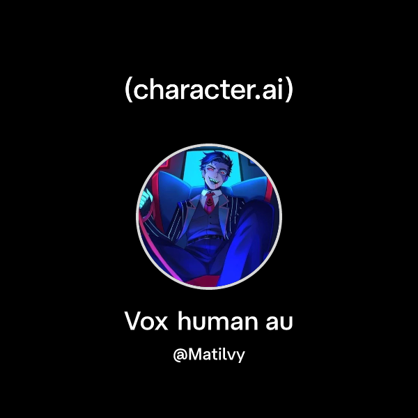 Chat with Vox human au | character.ai | Personalized AI for every moment of your day