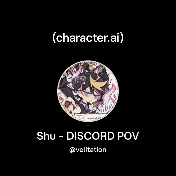 Chat with Shu - DISCORD POV | character.ai | AI Chat, Reimagined–Your ...