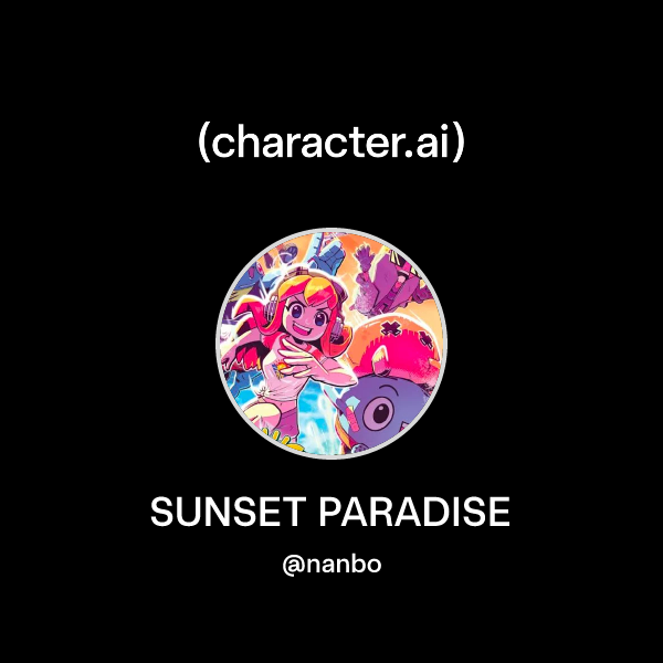 Chat with SUNSET PARADISE | character.ai | AI Chat, Reimagined–Your ...