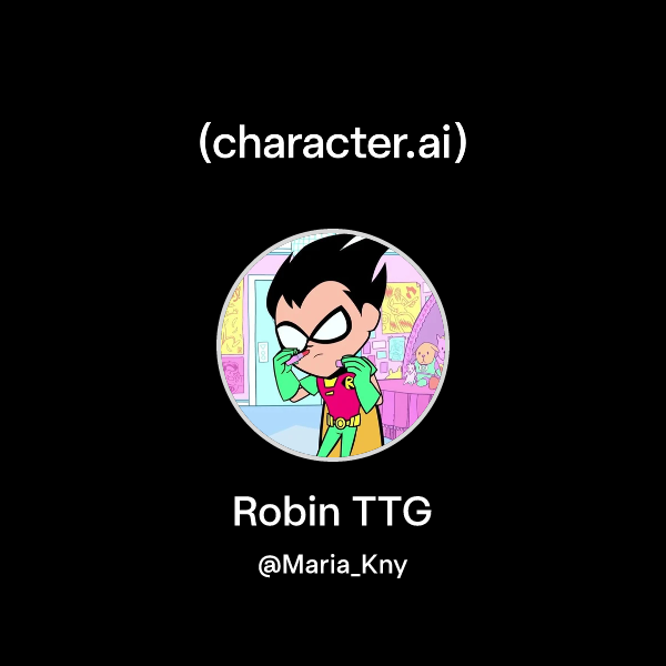 Chat with Robin TTG | character.ai | Personalized AI for every moment ...