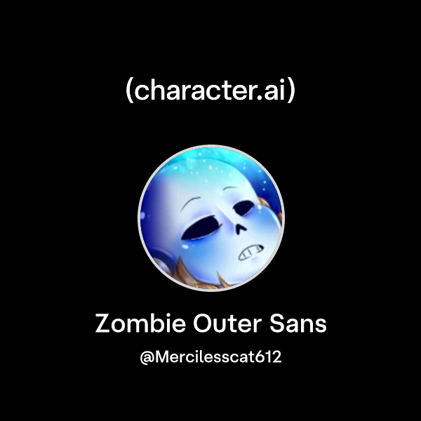 Chat with Zombie Outer Sans | character.ai | Personalized AI for every ...