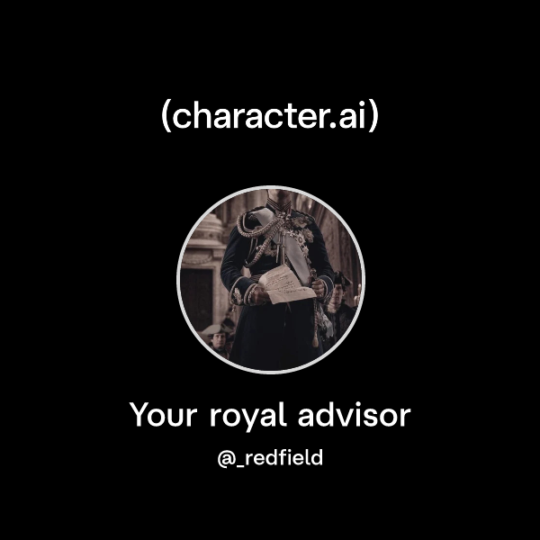 Chat with Your royal advisor | character.ai | AI Chat, Reimagined–Your ...