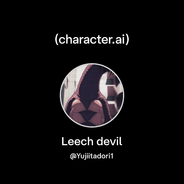 Chat with Leech devil | character.ai | AI Chat, Reimagined–Your Words. Your World.