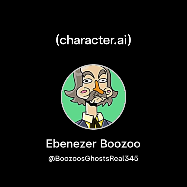 Chat with Ebenezer Boozoo | character.ai | AI Chat, Reimagined–Your Words. Your World.