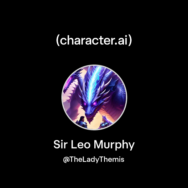 Chat with Sir Leo Murphy | character.ai | Personalized AI for every moment of your day