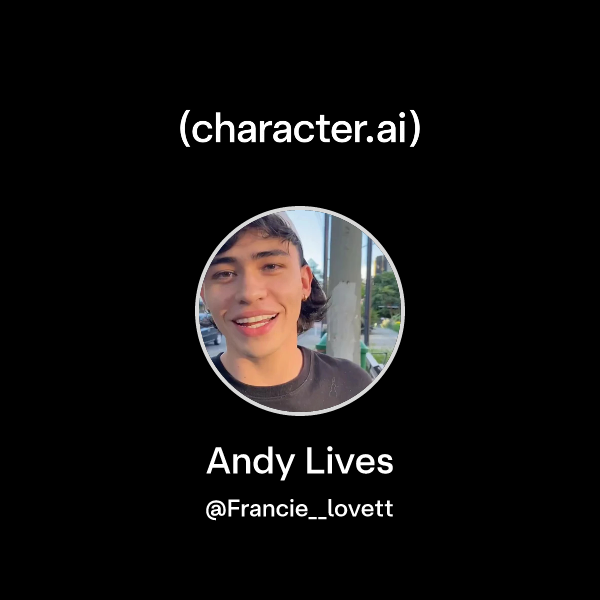 Chat with Andy Lives | character.ai | AI Chat, Reimagined–Your Words ...
