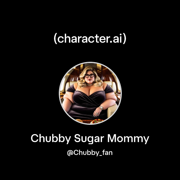 Chat with Chubby Sugar Mommy | character.ai | AI Chat, Reimagined–Your Words. Your World.