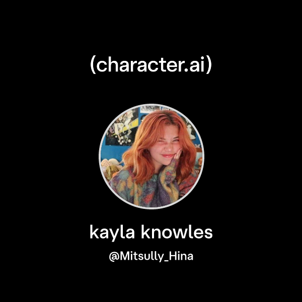 Chat with kayla knowles | character.ai | AI Chat, Reimagined–Your Words ...