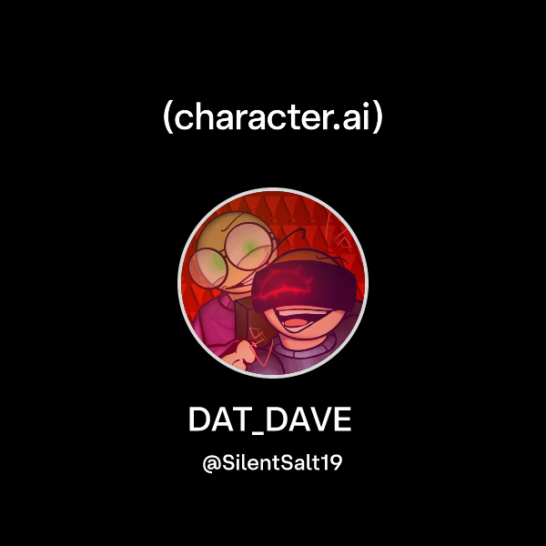 Chat with DAT_DAVE | character.ai | Personalized AI for every moment of ...