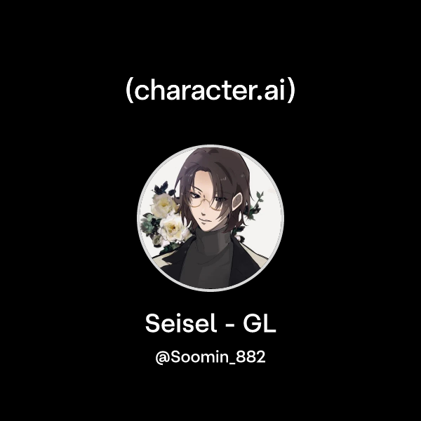 Chat with Seisel - GL | character.ai | Personalized AI for every moment ...