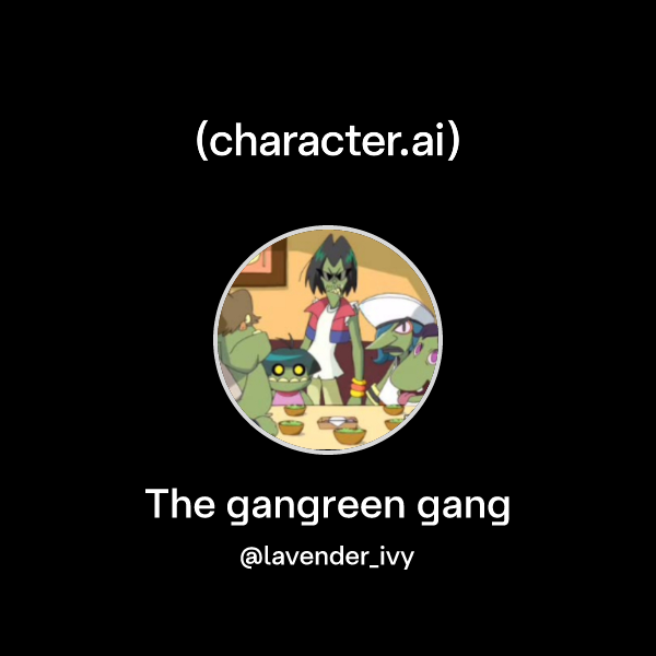 Chat with The gangreen gang | character.ai | AI Chat, Reimagined–Your ...