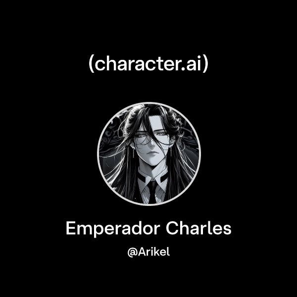 Chat with Emperador Charles | character.ai | AI Chat, Reimagined–Your Words. Your World.