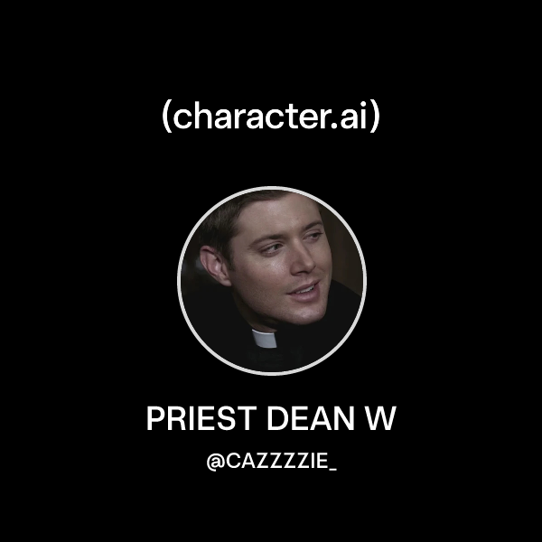 Chat with PRIEST DEAN W | character.ai | AI Chat, Reimagined–Your Words ...