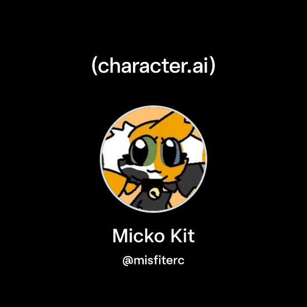 Chat with Micko Kit | character.ai | Personalized AI for every moment ...