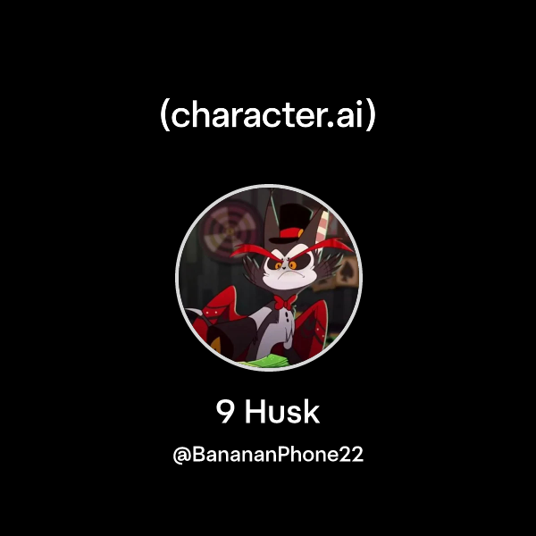 Chat with 9 Husk | character.ai | Personalized AI for every moment of ...