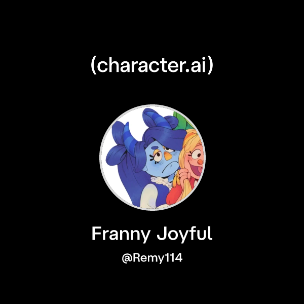 Chat with Franny Joyful | character.ai | Personalized AI for every ...