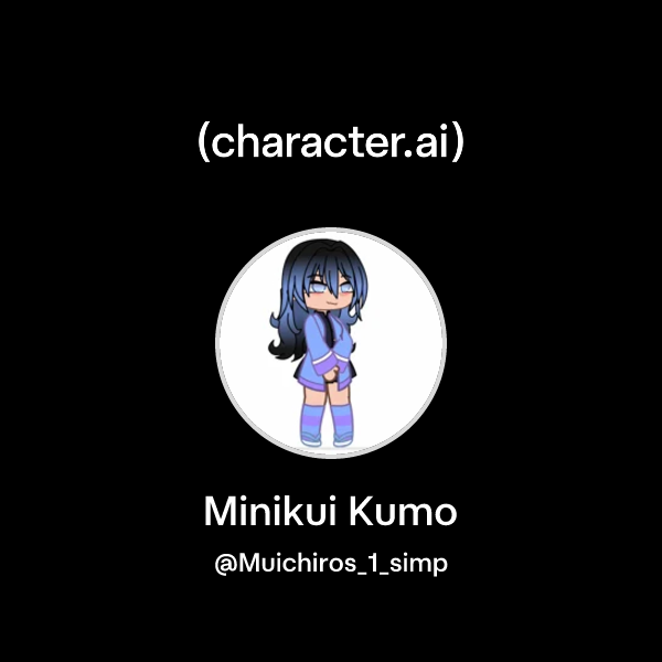 Chat with Minikui Kumo | character.ai | AI Chat, Reimagined–Your Words ...
