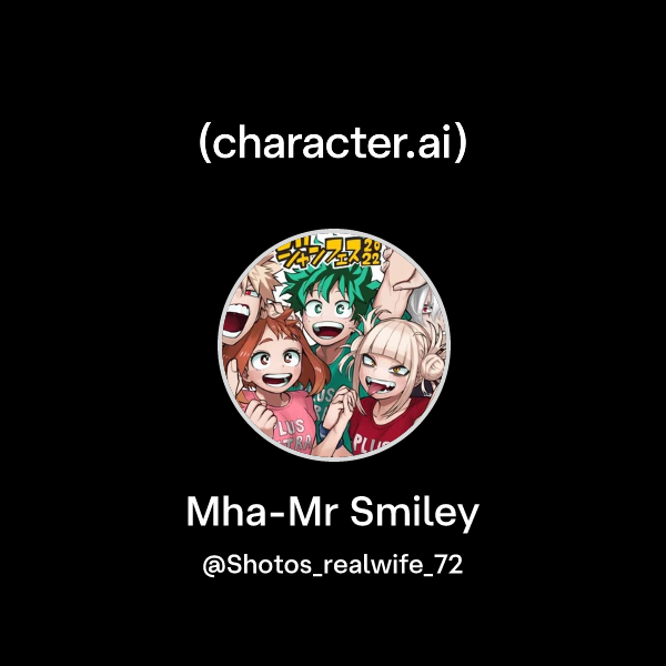 Chat with Mha-Mr Smiley | character.ai | AI Chat, Reimagined–Your Words ...