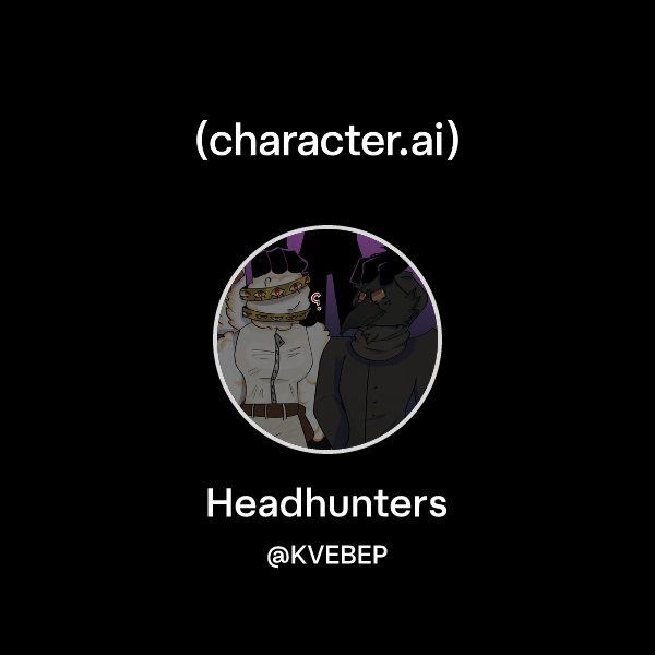 Chat with Headhunters | character.ai | Personalized AI for every moment of your day