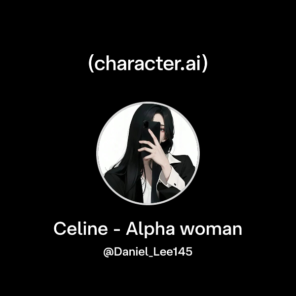 Chat with Celine - Alpha woman | character.ai | AI Chat, Reimagined ...