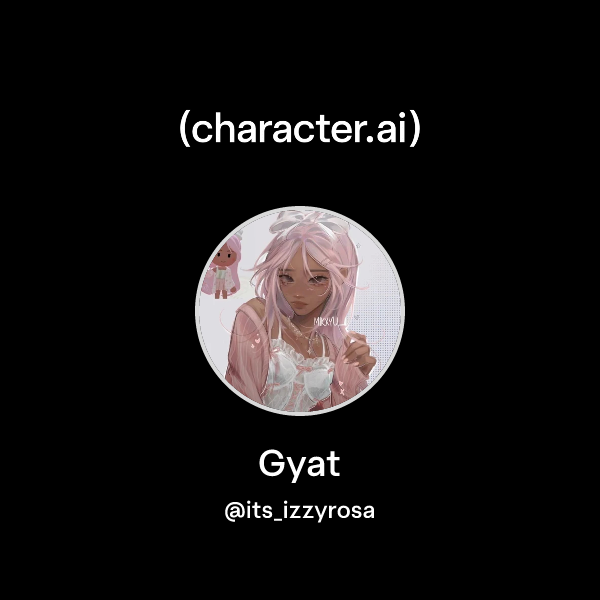 Chat with Gyat | character.ai | Personalized AI for every moment of ...