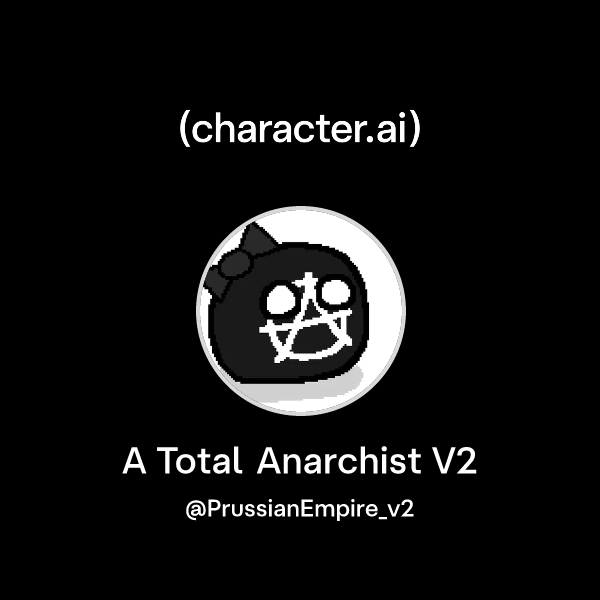 Chat with A Total Anarchist V2 | character.ai | Personalized AI for ...