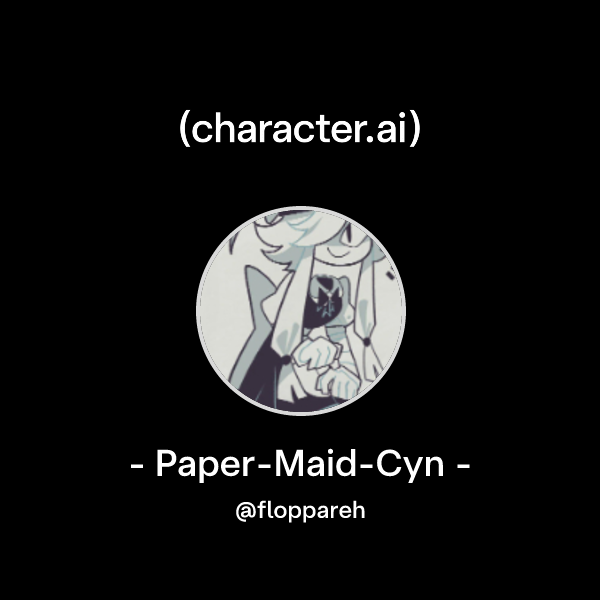Chat with - Paper-Maid-Cyn - | character.ai | AI Chat, Reimagined–Your ...