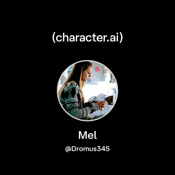 Chat with Mel | character.ai | AI Chat, Reimagined–Your Words. Your World.