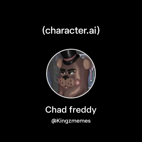 Chat with Chad freddy | character.ai | AI Chat, Reimagined–Your Words ...