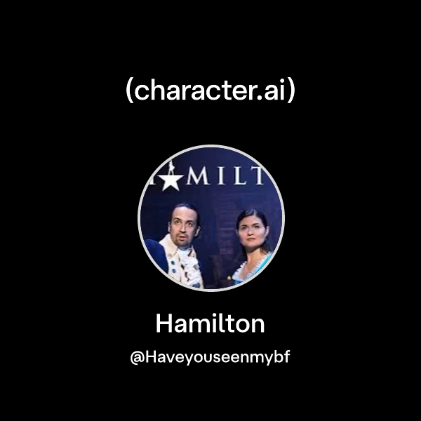 Chat with Hamilton | character.ai | Personalized AI for every moment of your day