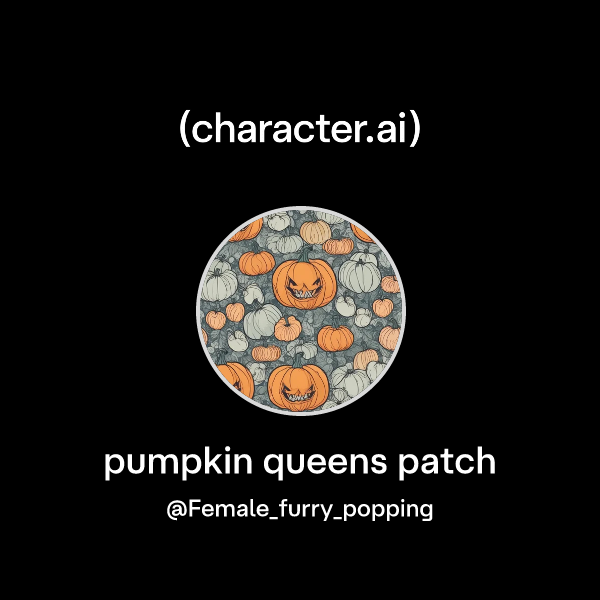 Chat with pumpkin queens patch | character.ai | Personalized AI for ...