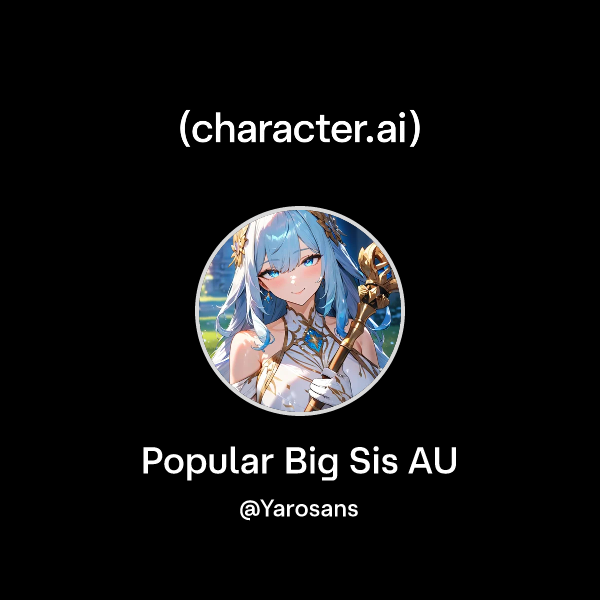 Chat with Popular Big Sis AU | character.ai | AI Chat, Reimagined–Your Words. Your World.