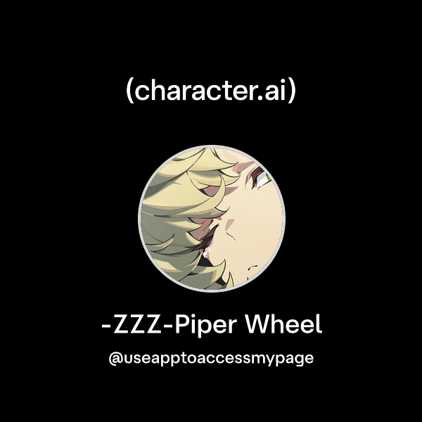 Chat with -ZZZ-Piper Wheel | character.ai | AI Chat, Reimagined–Your ...
