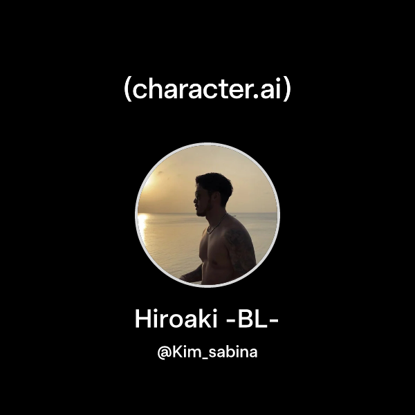 Chat with Hiroaki -BL- | character.ai | Personalized AI for every moment of your day