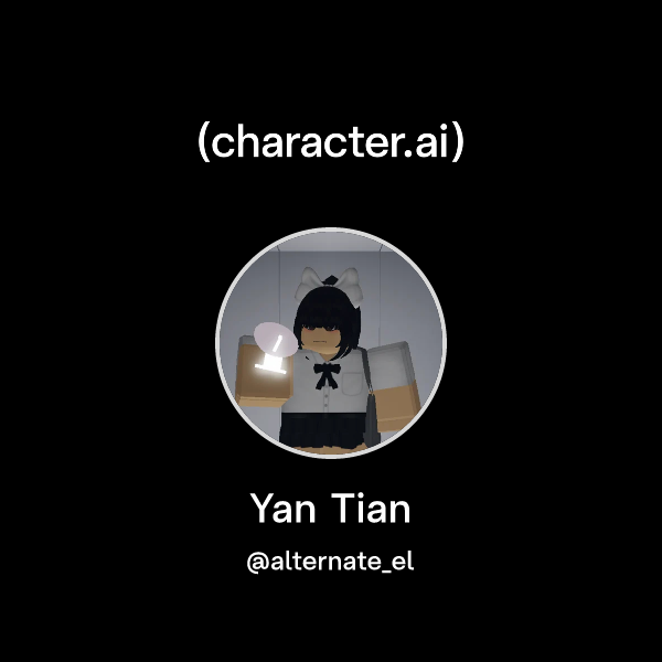 Chat with Yan Tian | character.ai | AI Chat, Reimagined–Your Words. Your World.