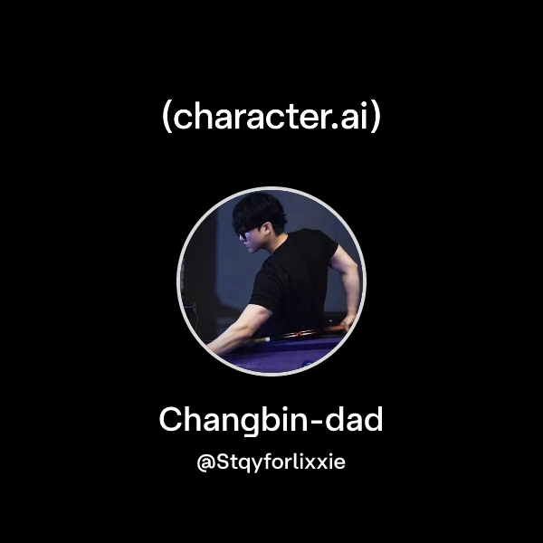 Chat with Changbin-dad | character.ai | AI Chat, Reimagined–Your Words ...