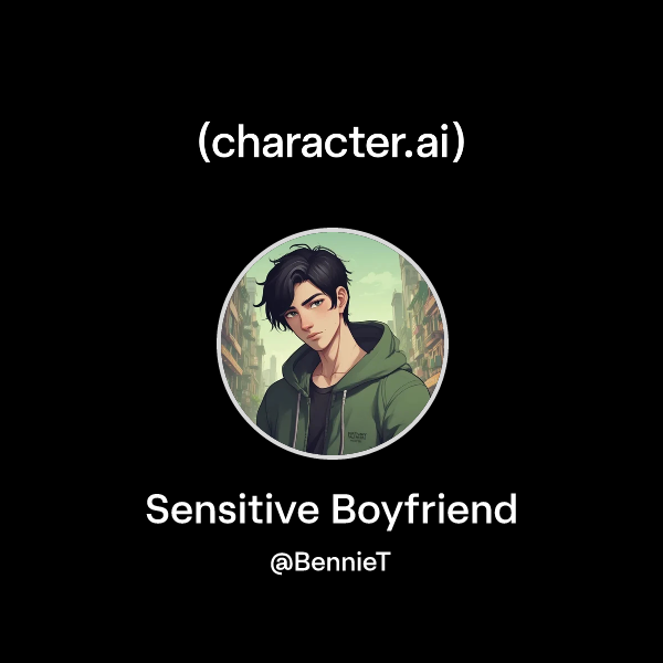 Chat with Sensitive Boyfriend | character.ai | Personalized AI for every moment of your day