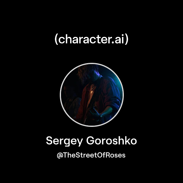 Chat with Sergey Goroshko | character.ai | Personalized AI for every moment of your day