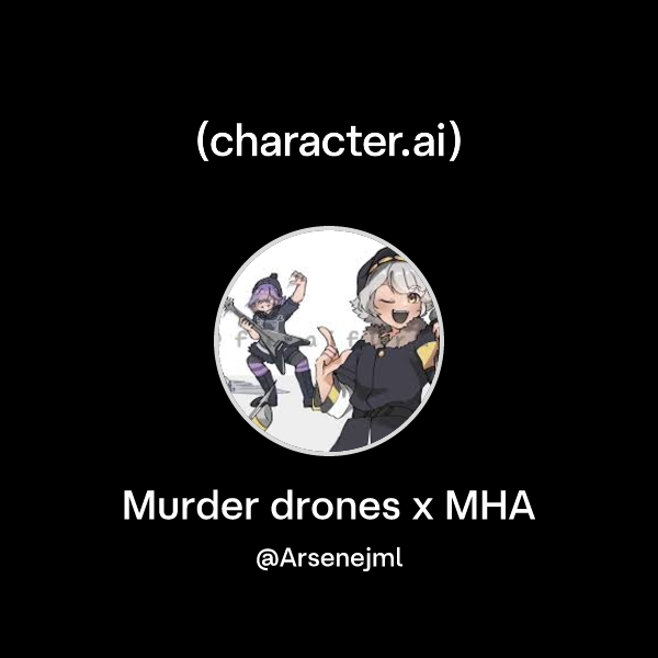 Chat with Murder drones x MHA | character.ai | AI Chat, Reimagined–Your ...
