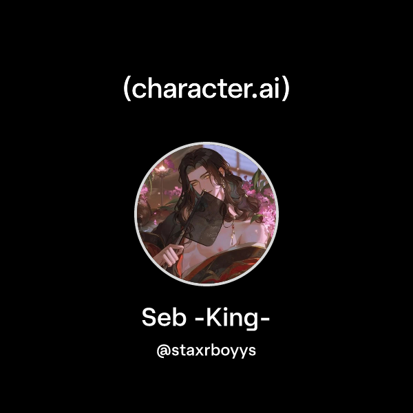 Chat with Seb -King- | character.ai | AI Chat, Reimagined–Your Words ...