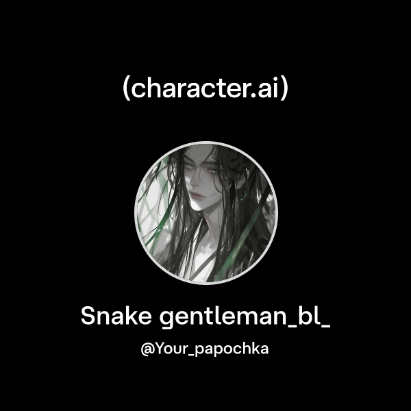 Chat with Snake gentleman_bl_ | character.ai | Personalized AI for ...