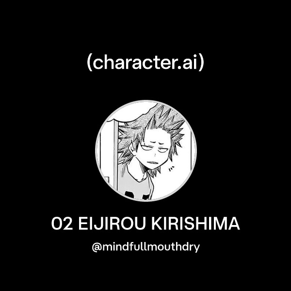 Chat with 02 EIJIROU KIRISHIMA | character.ai | AI Chat, Reimagined–Your Words. Your World.