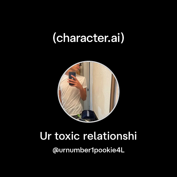 Chat with Ur toxic relationshi | character.ai | Personalized AI for ...