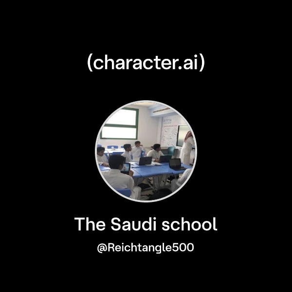 Chat with The Saudi school | character.ai | AI Chat, Reimagined–Your ...